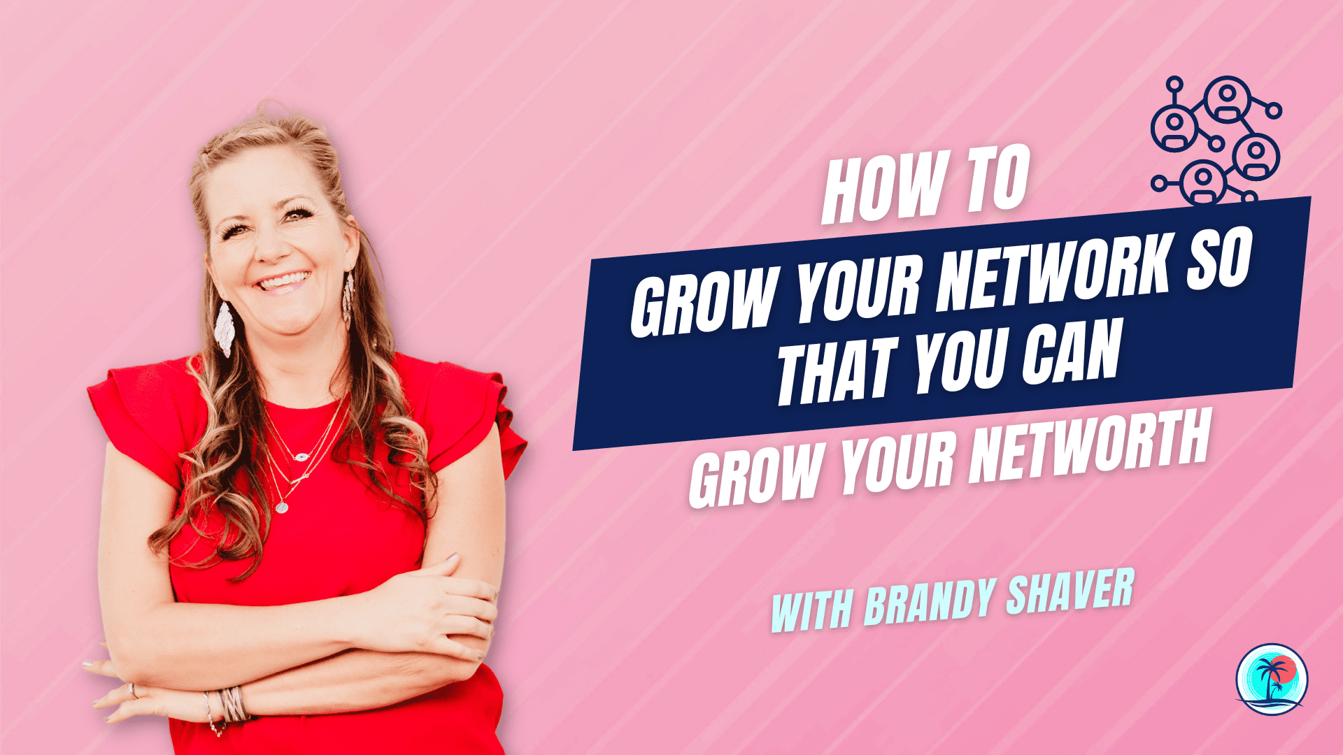 How to Grow Your Network so That You Can Grow Your Networth